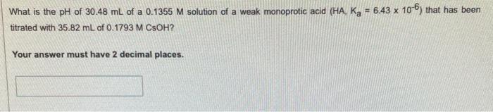 Solved What is the pH of 30.48 mL of a 0.1355M solution of a | Chegg.com