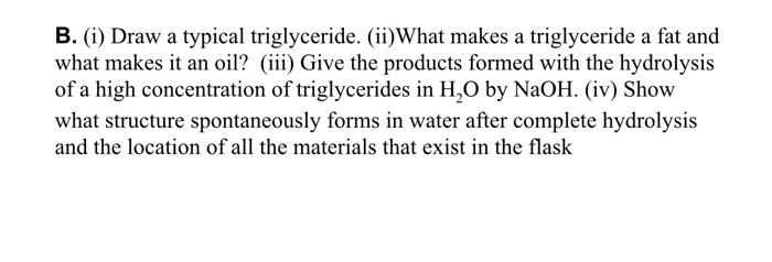 Solved B. (i) Draw a typical triglyceride. (ii)What makes a | Chegg.com
