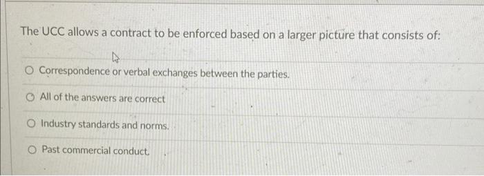 Solved The UCC allows a contract to be enforced based on a | Chegg.com