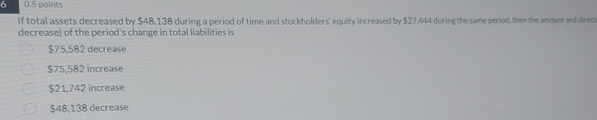Solved 6,0.5 ﻿pointsIf total assets decreased by $48,138 | Chegg.com