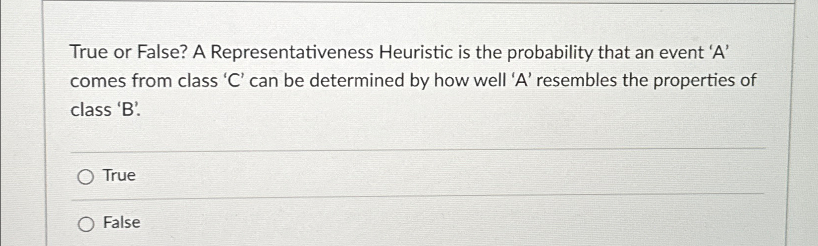 Solved True or False? A Representativeness Heuristic is the | Chegg.com