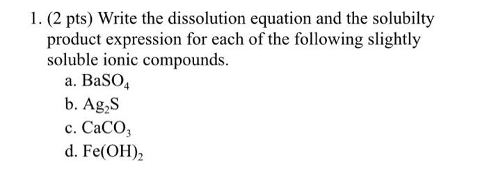 Solved 1. (2 pts) Write the dissolution equation and the | Chegg.com