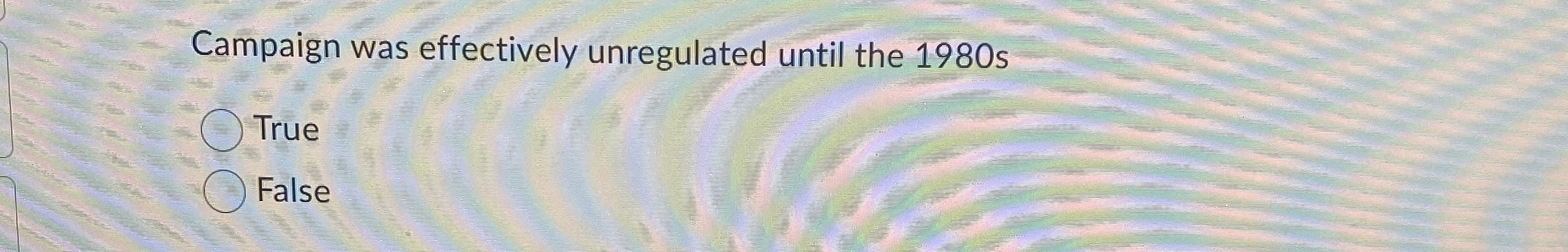 Solved Campaign was effectively unregulated until the 1980 | Chegg.com