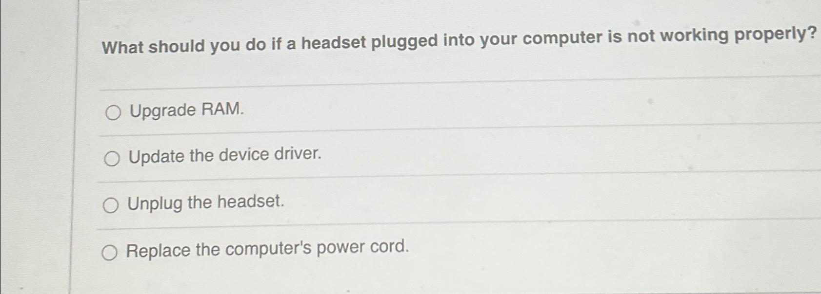 Solved What should you do if a headset plugged into your | Chegg.com
