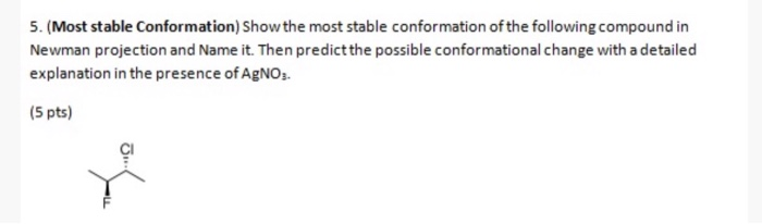 Solved 5. (Most stable Conformation) Show the most stable | Chegg.com