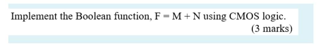 Solved Implement the Boolean function, F =M +N using CMOS | Chegg.com