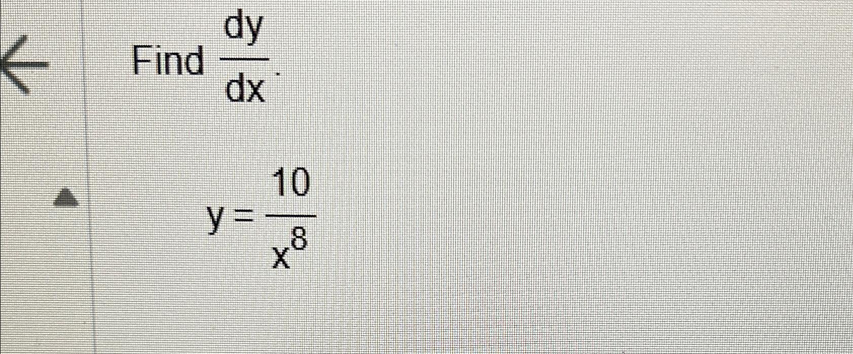 Solved Find dydxy=10x8 | Chegg.com
