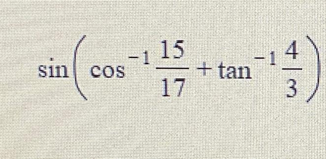 Solved sin(cos−11715+tan−134)Find the exact value. Write | Chegg.com
