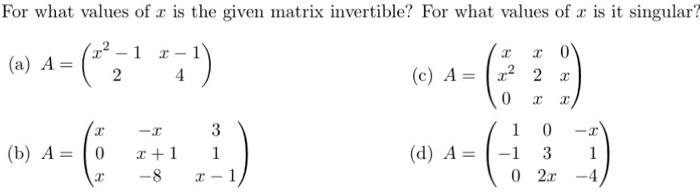 Solved For what values of x is the given matrix invertible? | Chegg.com