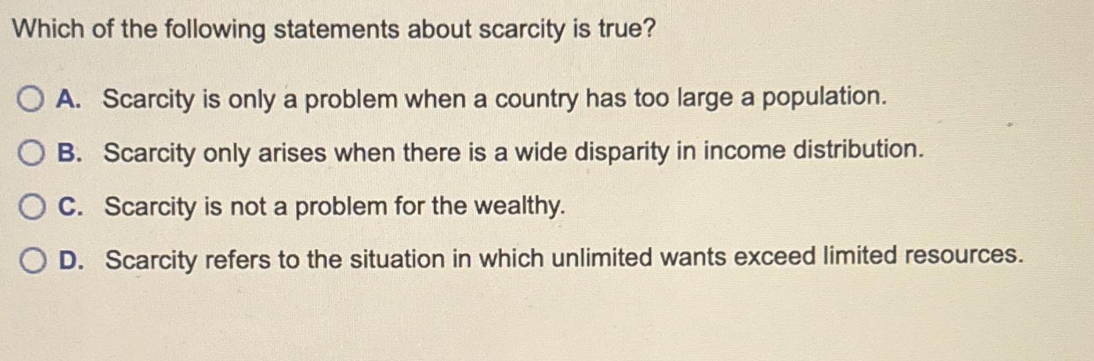 Solved Which of the following statements about scarcity is | Chegg.com