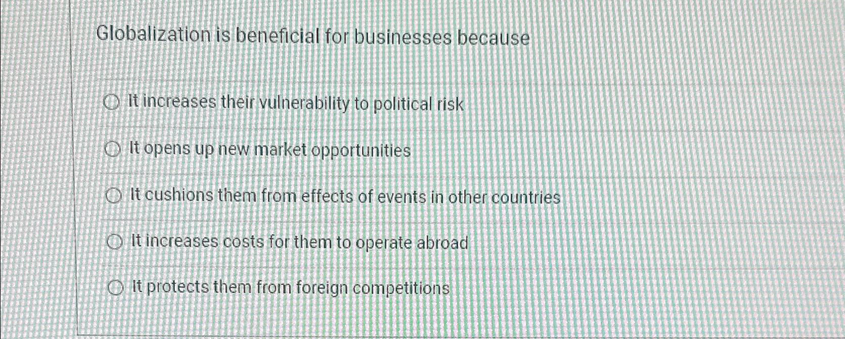 Solved Globalization is beneficial for businesses becauseIt | Chegg.com