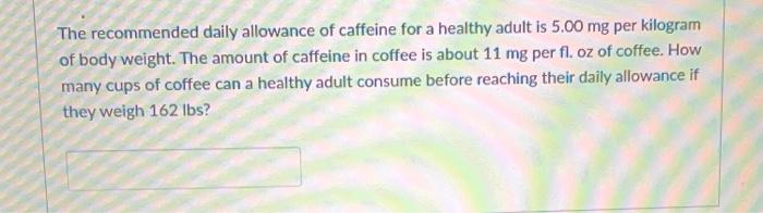 Solved The recommended daily allowance of caffeine for a | Chegg.com