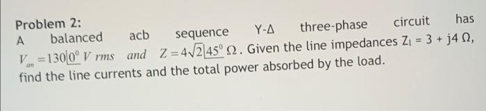Solved Problem 2: A balanced acb sequence Y-A three-phase | Chegg.com