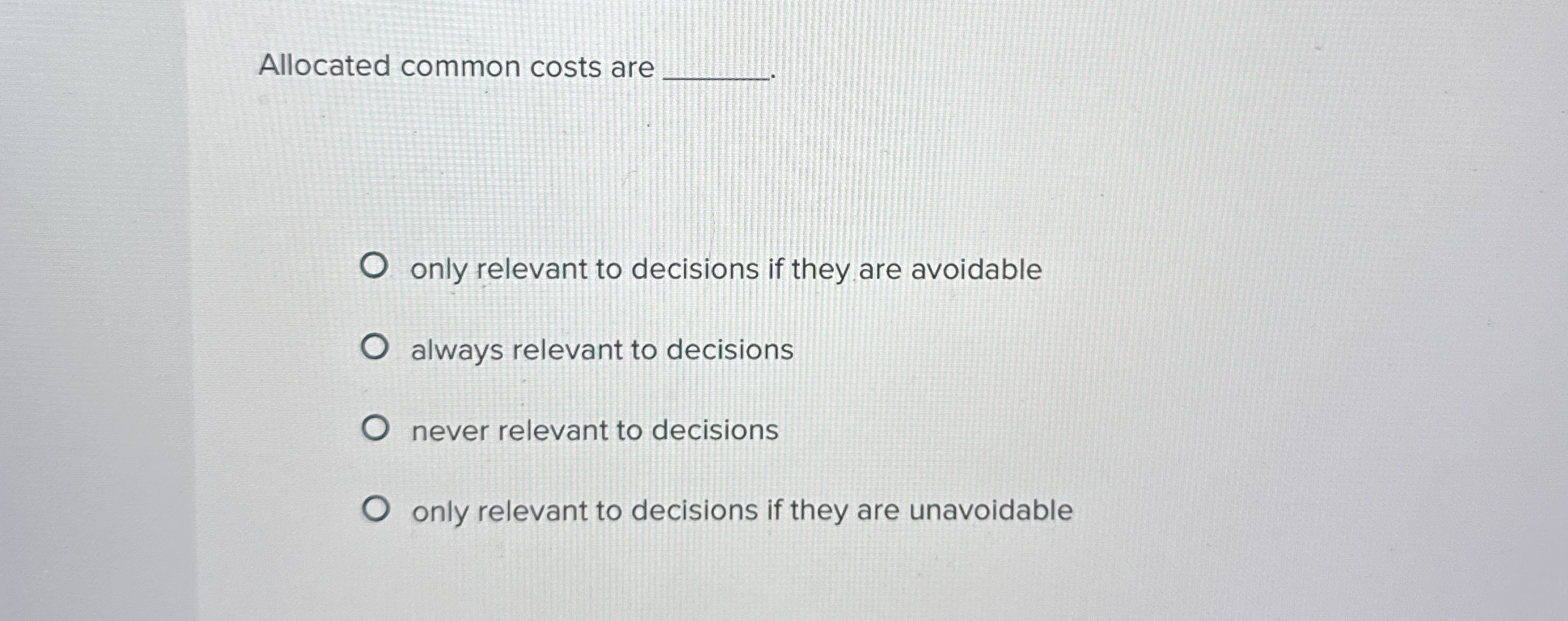 Solved Allocated common costs areonly relevant to decisions | Chegg.com