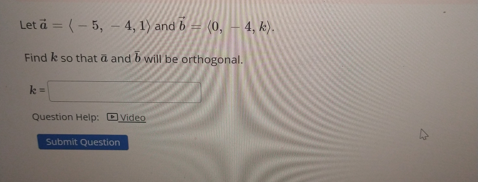 Solved Let vec(a)=(:-5,-4,1:) ﻿and vec(b)=(:0,-4,k:).Find k | Chegg.com