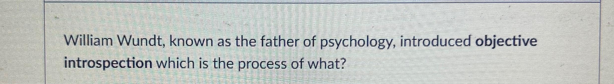 Solved William Wundt, known as the father of psychology, | Chegg.com