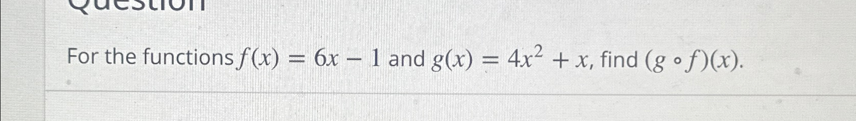 Solved For The Functions F X 6x 1 ﻿and G X 4x2 X ﻿find