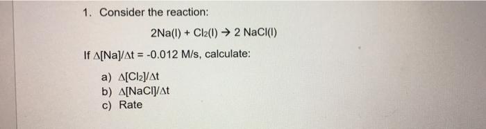Solved 1. Consider the reaction: 2Na(l) + Cl2(1) 2 NaCl() | Chegg.com