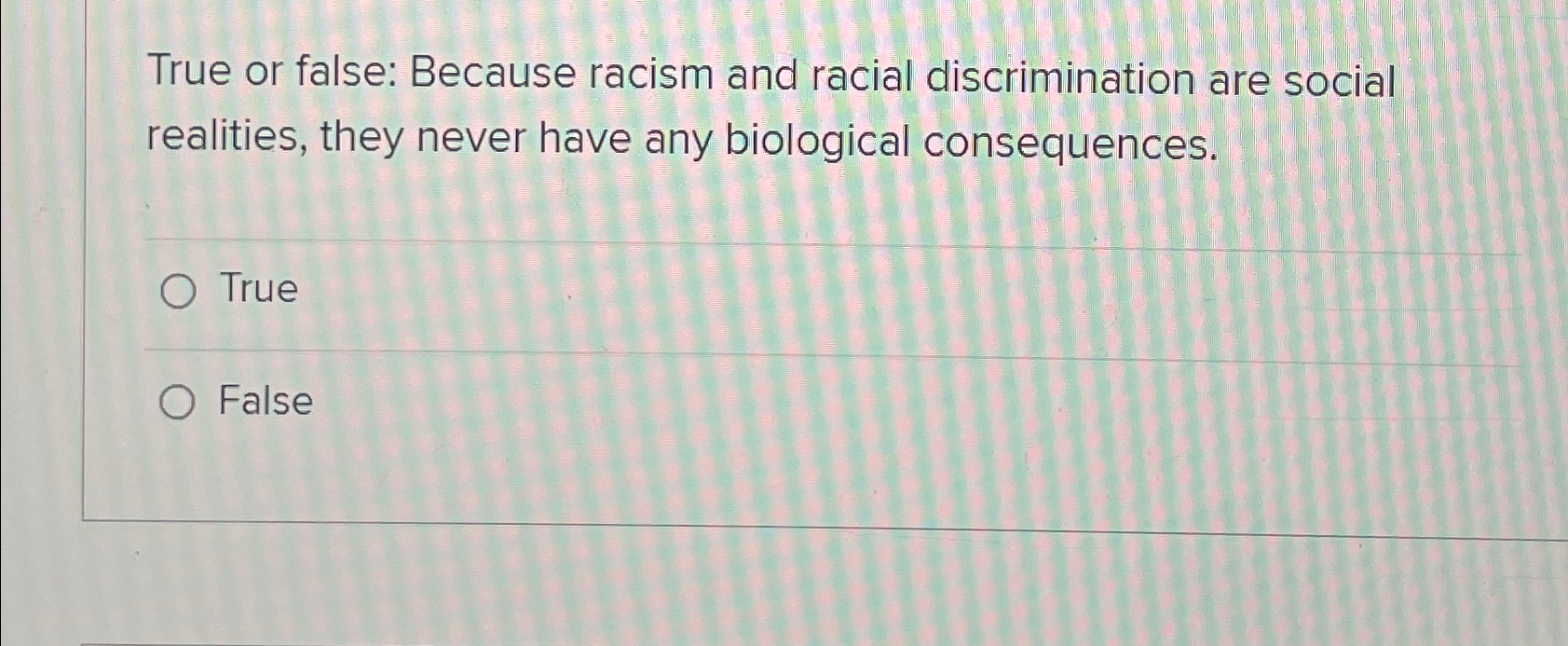 Solved True or false: Because racism and racial | Chegg.com