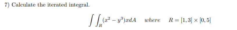 Solved Calculate the iterated integral.∬R(x2-y3)xdA, ﻿where | Chegg.com