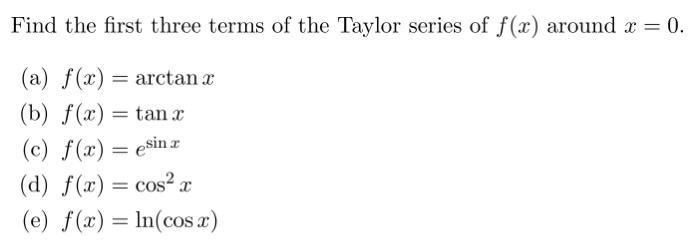 Solved Find the first three terms of the Taylor series of | Chegg.com