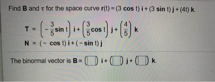 Solved Find B and t for the space curve r(t) = (3 cos t) i + | Chegg.com
