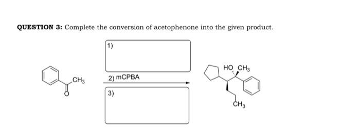 Solved QUESTION 3: Complete the conversion of acetophenone | Chegg.com