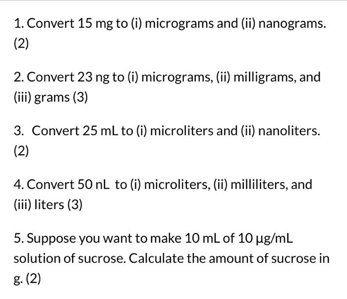 Solved 1. Convert 15mg to (i) micrograms and (ii) nanograms. | Chegg.com