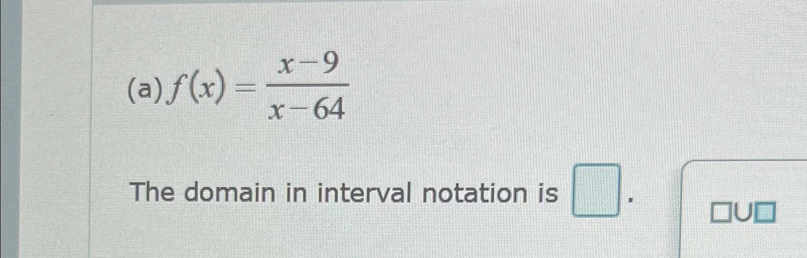 Solved (a) f(x)=x-9x-64The domain in interval notation is | Chegg.com