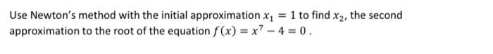 Solved Use Newton's method with the initial approximation x1 | Chegg.com