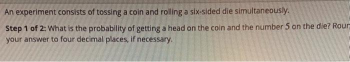 Solved An experiment consists of tossing a coin and rolling | Chegg.com