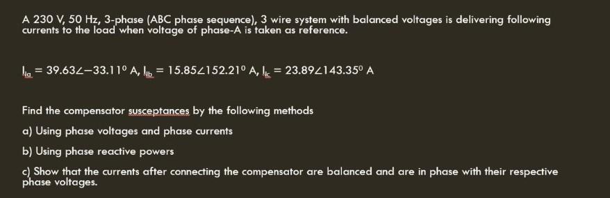 Solved A 230 V, 50 Hz, 3-phase (ABC phase sequence), 3 wire | Chegg.com