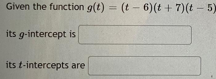 Solved Given the function g(t)=(t−6)(t+7)(t−5) its | Chegg.com