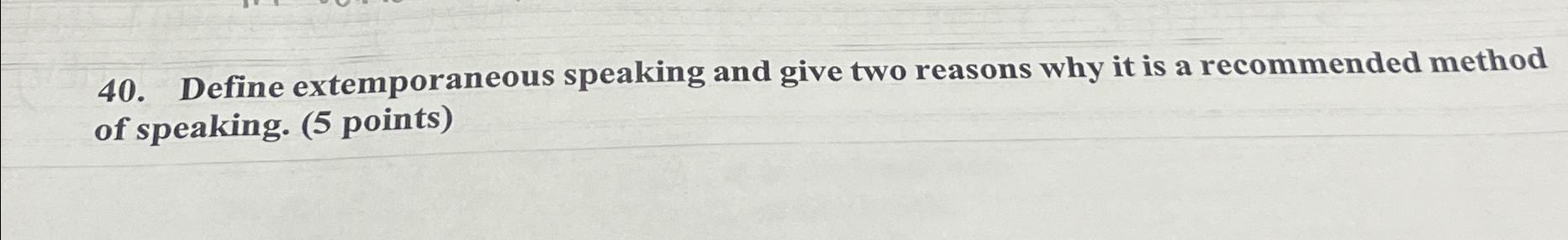 Solved Define extemporaneous speaking and give two reasons | Chegg.com