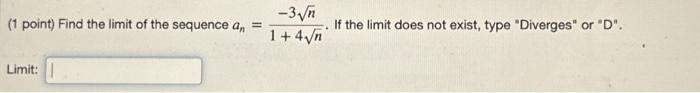 Solved (1 point) Find the limit of the sequence an=1+4n−3n. | Chegg.com