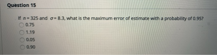 Solved Question 15 If n = 325 and o= 8.3, what is the | Chegg.com