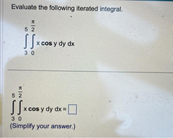 Solved Evaluate the following iterated integral. | Chegg.com