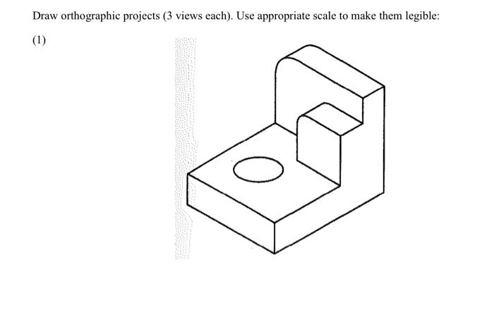 Solved Draw orthographic projects (3 views each). Use | Chegg.com