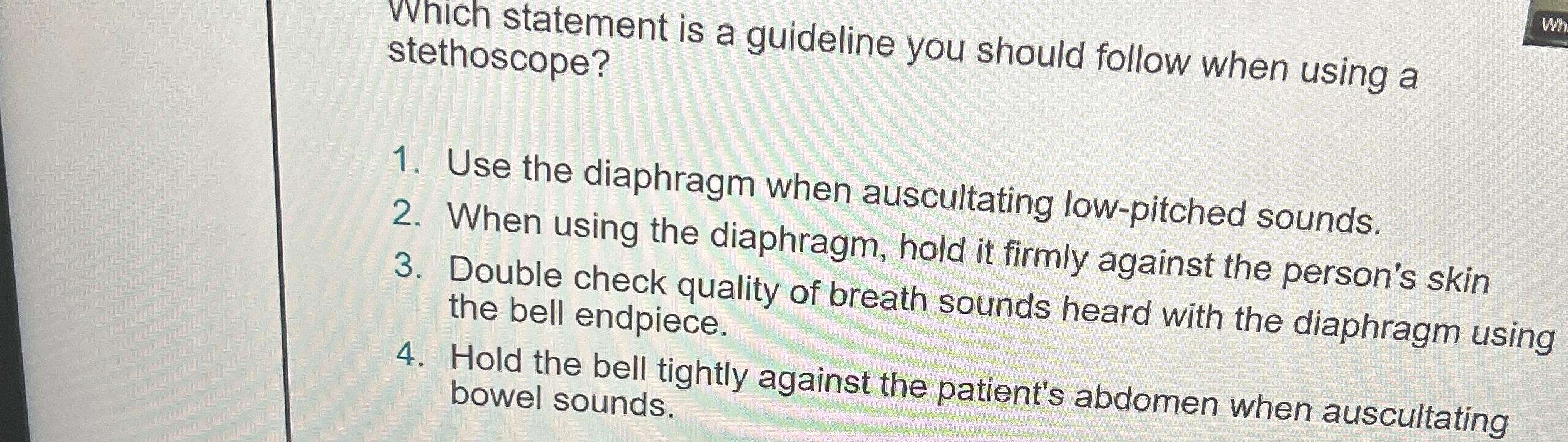 Solved scope?Use the diaphragm when auscultating low-pitched | Chegg.com