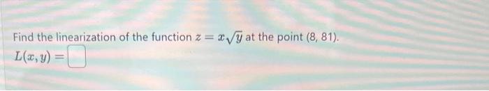 Solved Find the linearization of the function z=xy at the | Chegg.com