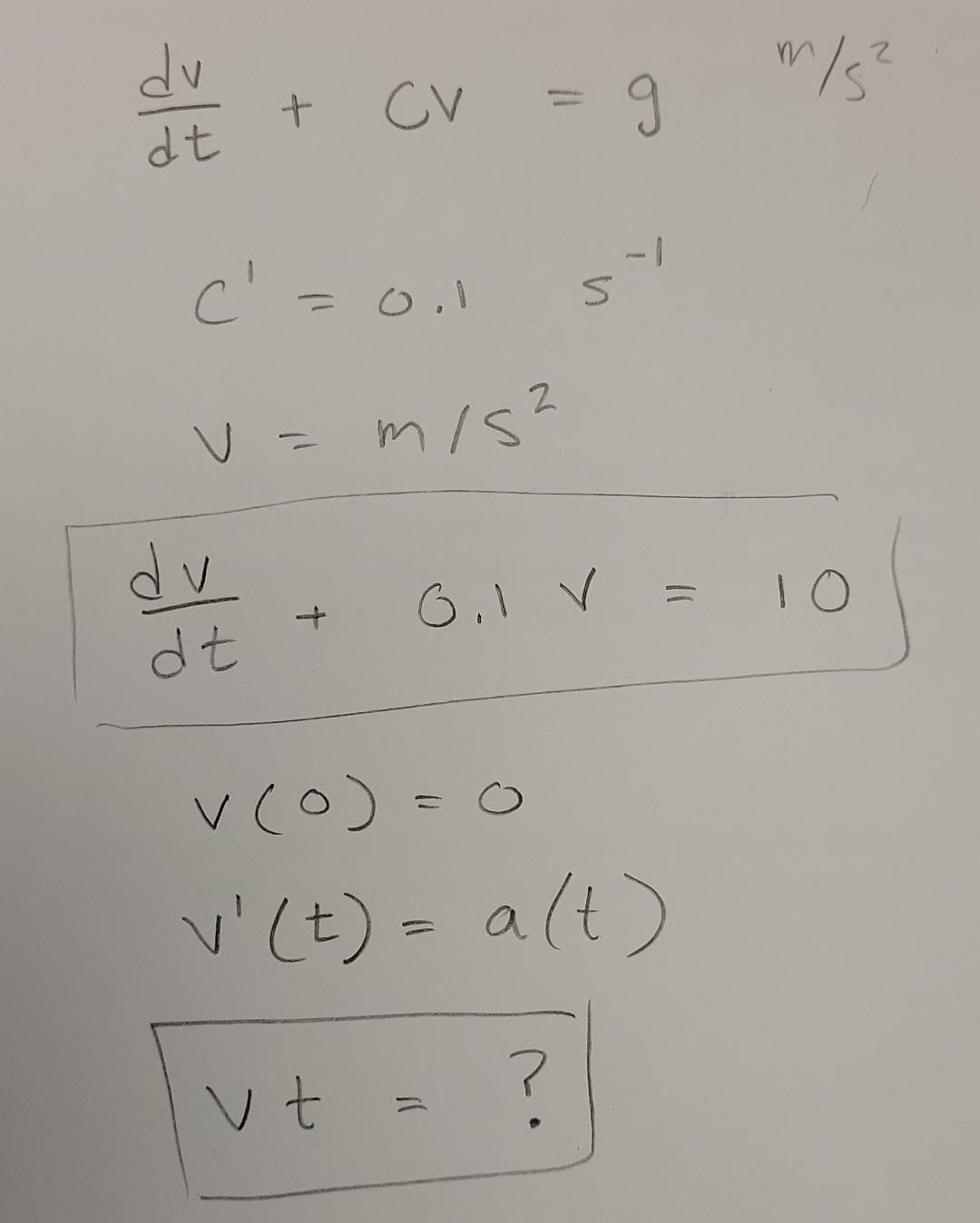 Solved dtdv+Cv=9 c′=0.1s−1 v=m/s2 dtdv+0.1v= v(0)=0 | Chegg.com