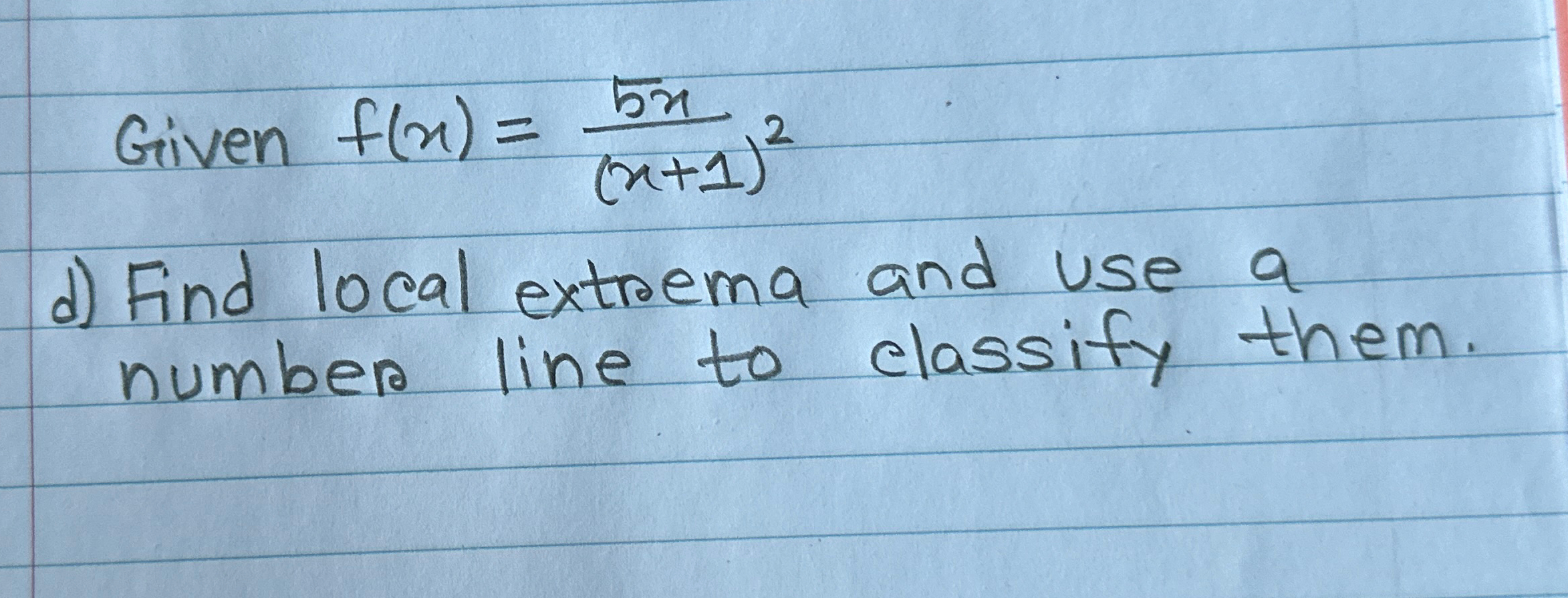 Solved Given f(x)=5x(x+1)2d) ﻿Find local extrema and use a | Chegg.com