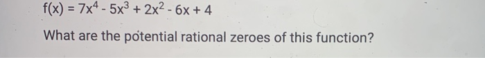 Solved f(x) = 7x4 - 5x3 + 2x2 - 6x + 4 What are the | Chegg.com