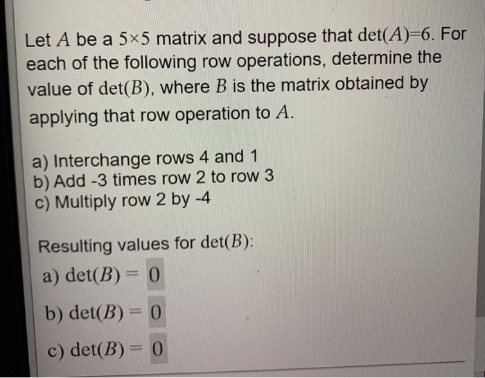 Solved Let A be a 5x5 matrix and suppose that det(A)=6. For | Chegg.com