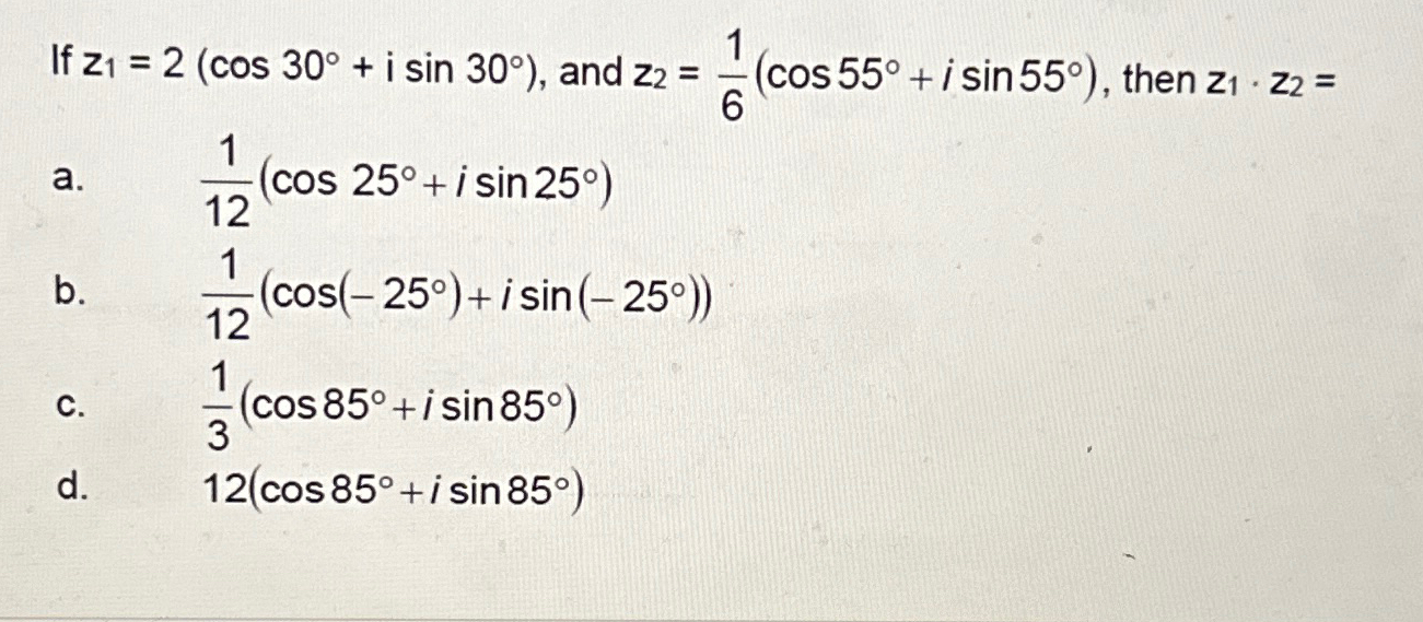 Solved If z1=2(cos30°+isin30°), ﻿and z2=16(cos55°+isin55°), | Chegg.com