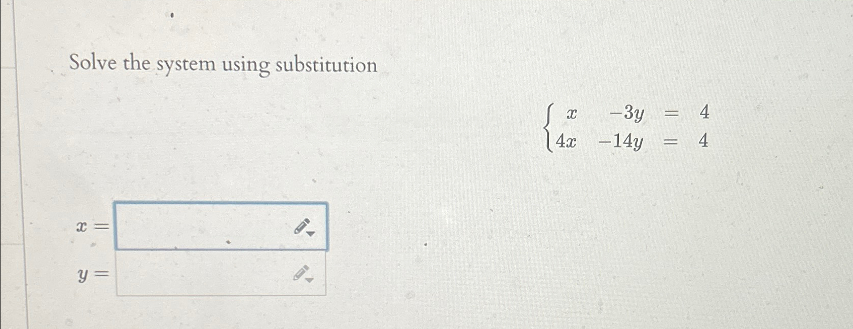Solved Solve the system using substitutionx-3y=44x-14y=4x=y= | Chegg.com