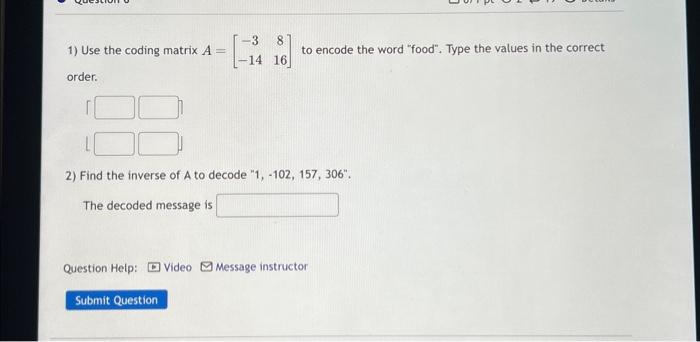 Solved 1) Use the coding matrix A=[−3−14816] to encode the | Chegg.com