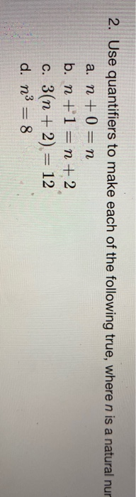 Solved 2. Use quantifiers to make each of the following | Chegg.com