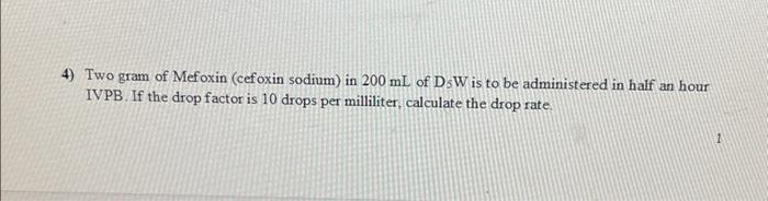 Solved 4) Two gram of Mefoxin (cefoxin sodium) in 200 mL of | Chegg.com