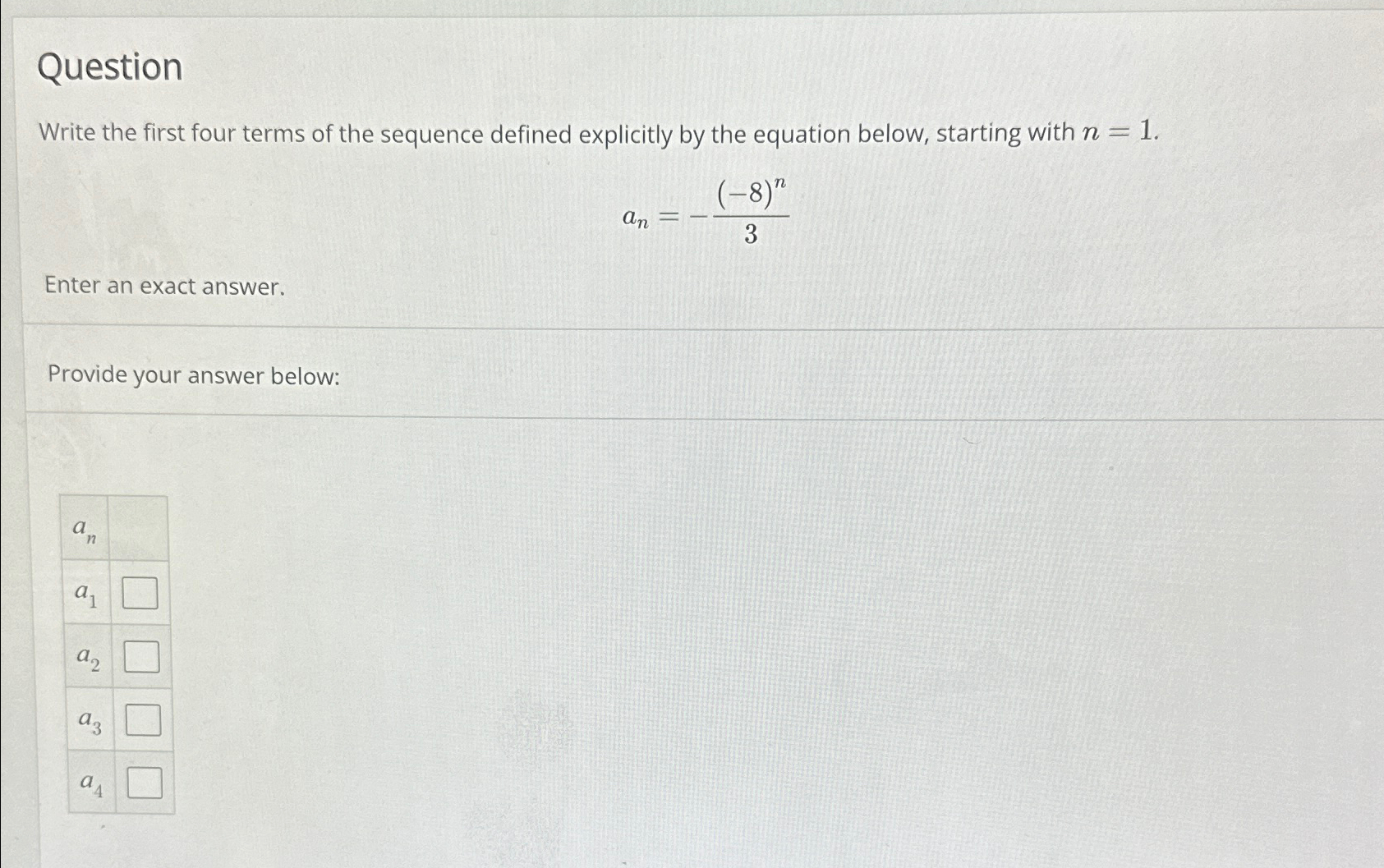 Solved QuestionWrite the first four terms of the sequence | Chegg.com